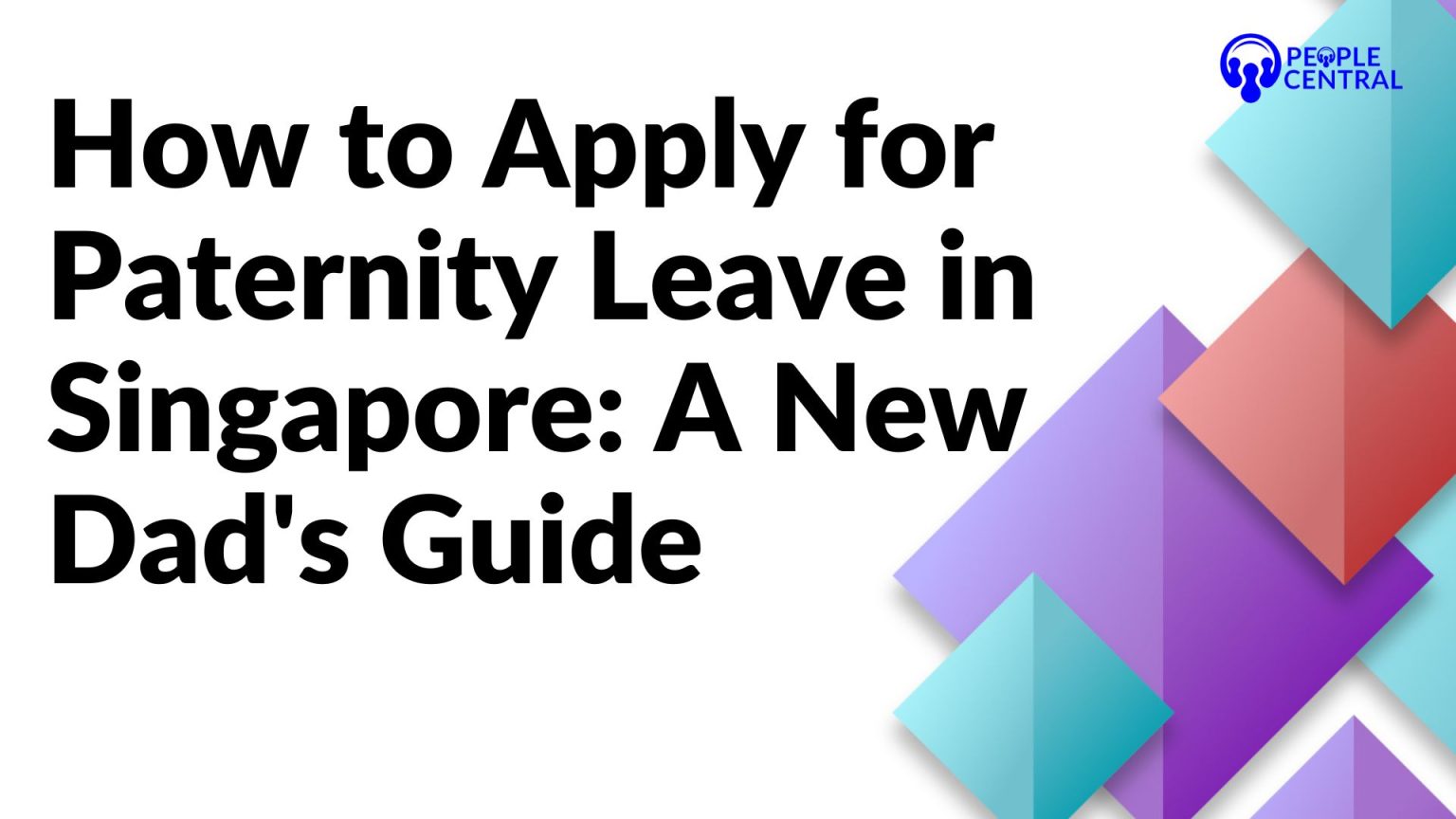 Paternity Leave Singapore: How to Apply & Maximize Your Time Off